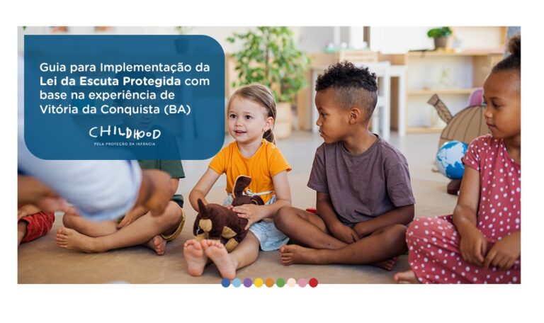 Guia para Implementação da Lei da Escuta Protegida: Childhood lança ...